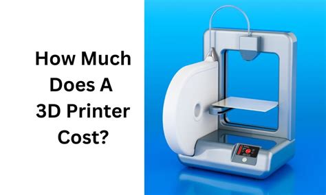 How Much Does a 3D Printer Cost (2024 Guide) - Auto News