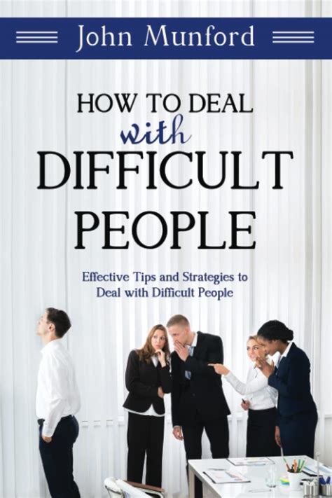 How to Deal with Difficult People: Effective Tips and Strategies to ...